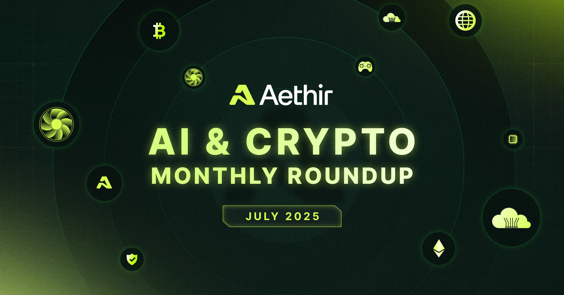 Aethir’s July 2025 AI & Crypto Round-Up